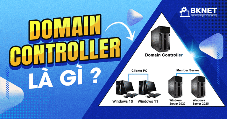 Domain Controller là gì? 5 chức năng quan trọng cần biết